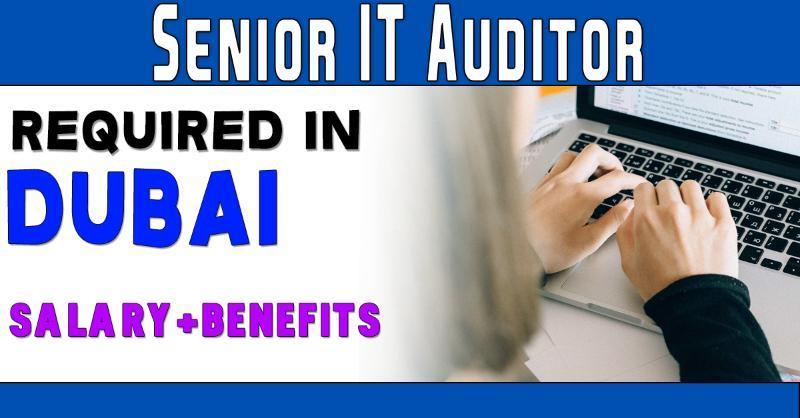 Senior Information Technology Auditor Required in Dubai